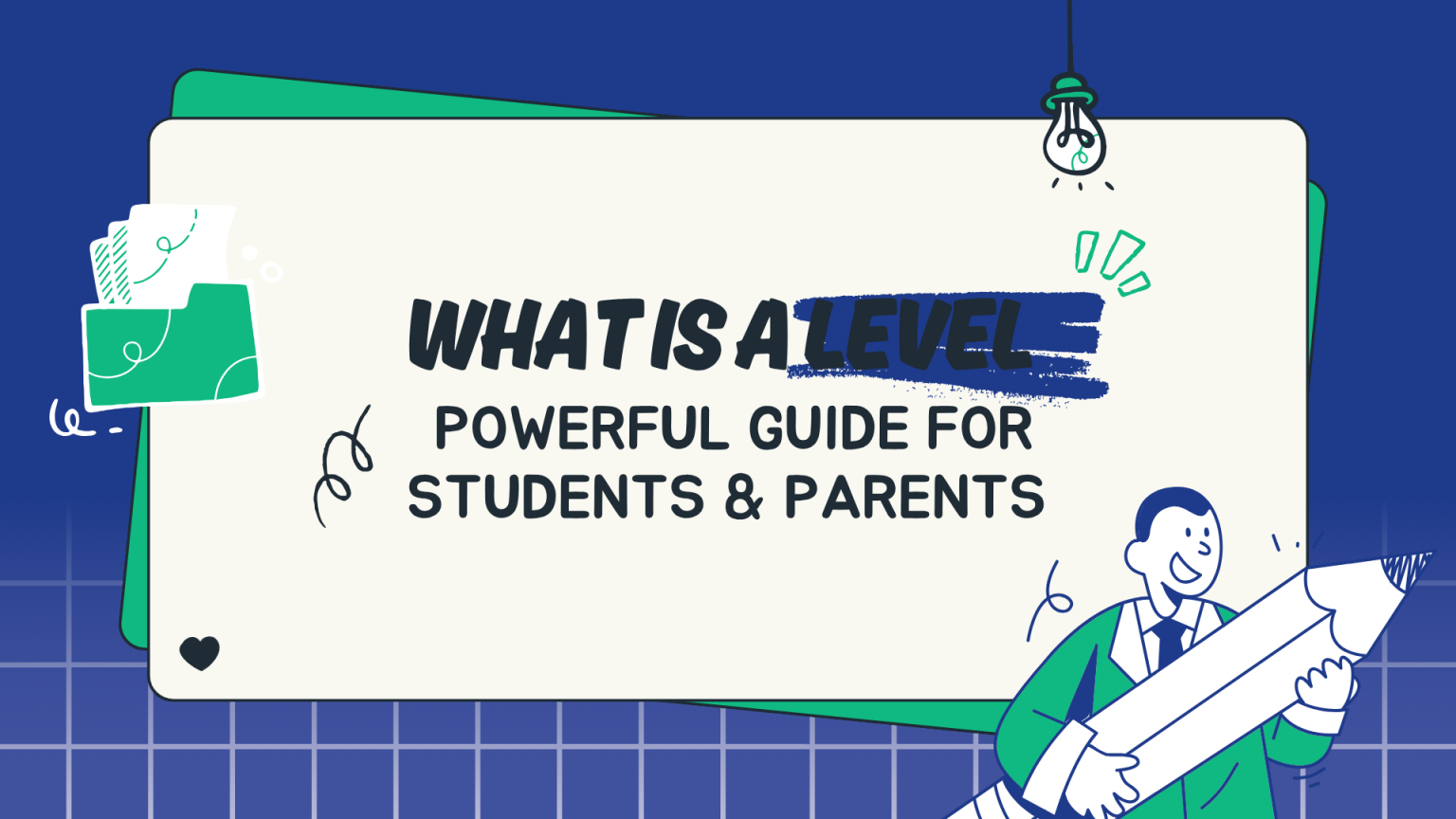 What Is A Level? Powerful Guide For Students & Parents