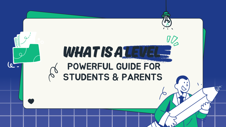 What Is A Level? Powerful Guide For Students & Parents
